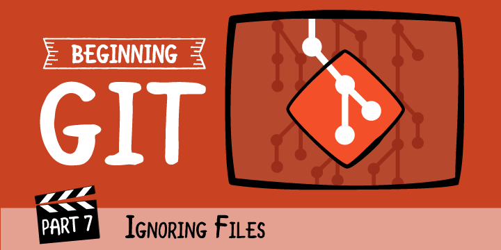 Beginning Git Episode 7 Ignoring Files